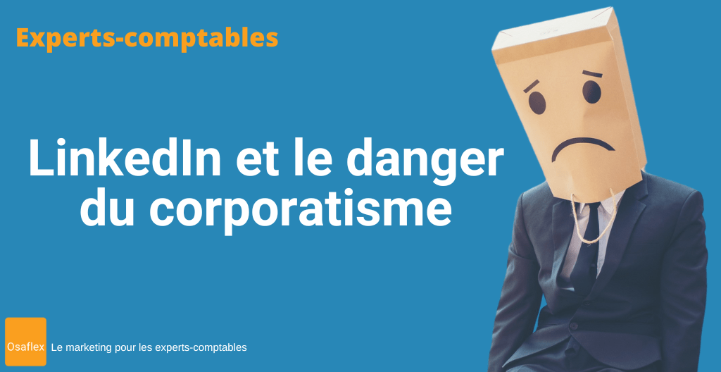 Experts-comptables : LinkedIn et le danger du corporatisme - Osaflex